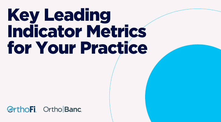 Key Leading Indicator Metrics for Your Practice - OrthoFi